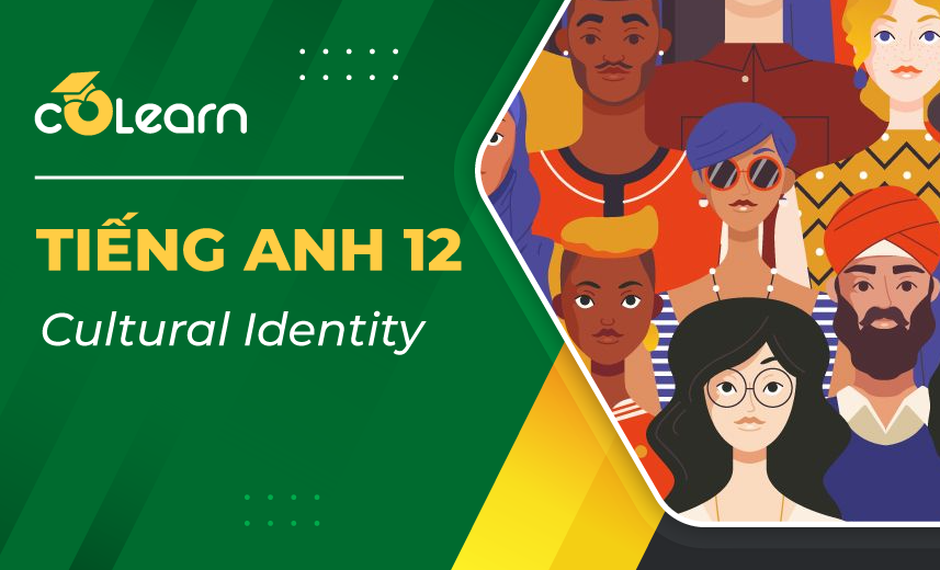 Unit 5: Cultural Identity - Bản sắc văn hóa
