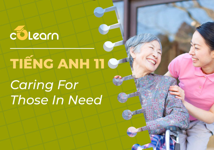 Unit 4: Caring For Those In Need - Chăm sóc cho những người cần giúp đỡ